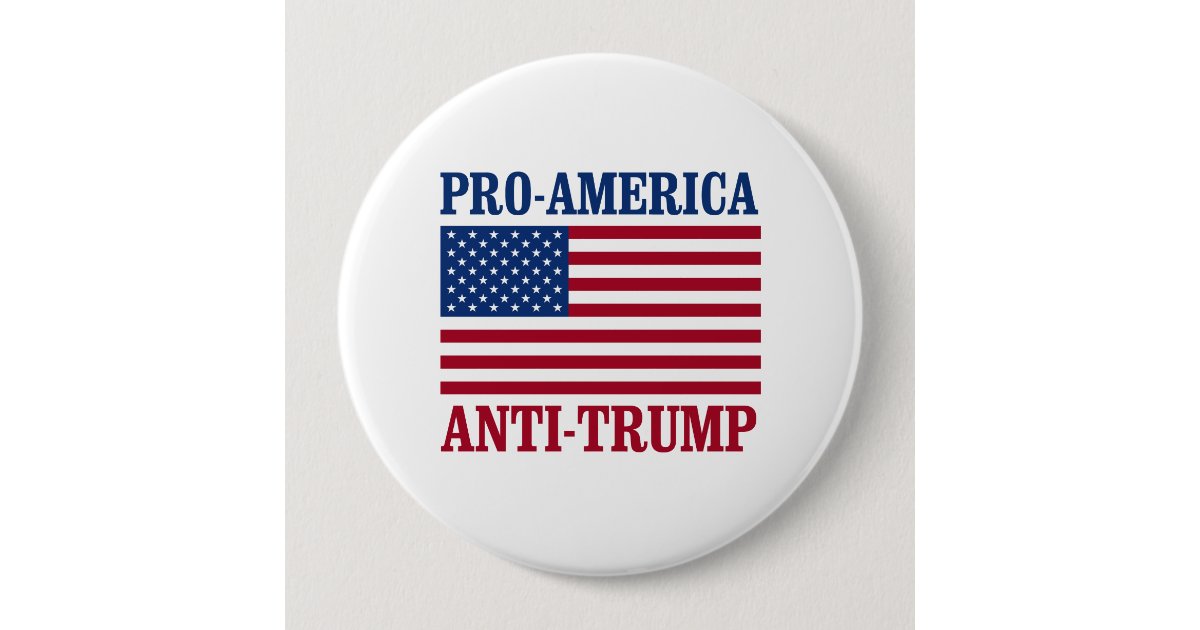 Pro-America Anti-Trump - Anti-Trump - Pinback Button | Zazzle