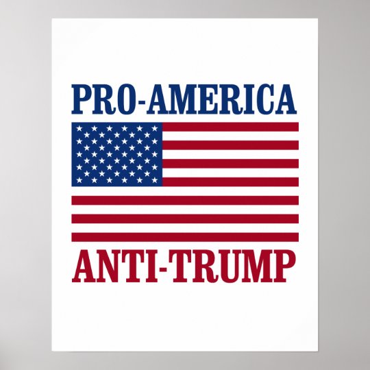 Pro-America Anti-Trump - Anti-Trump - Poster | Zazzle.com