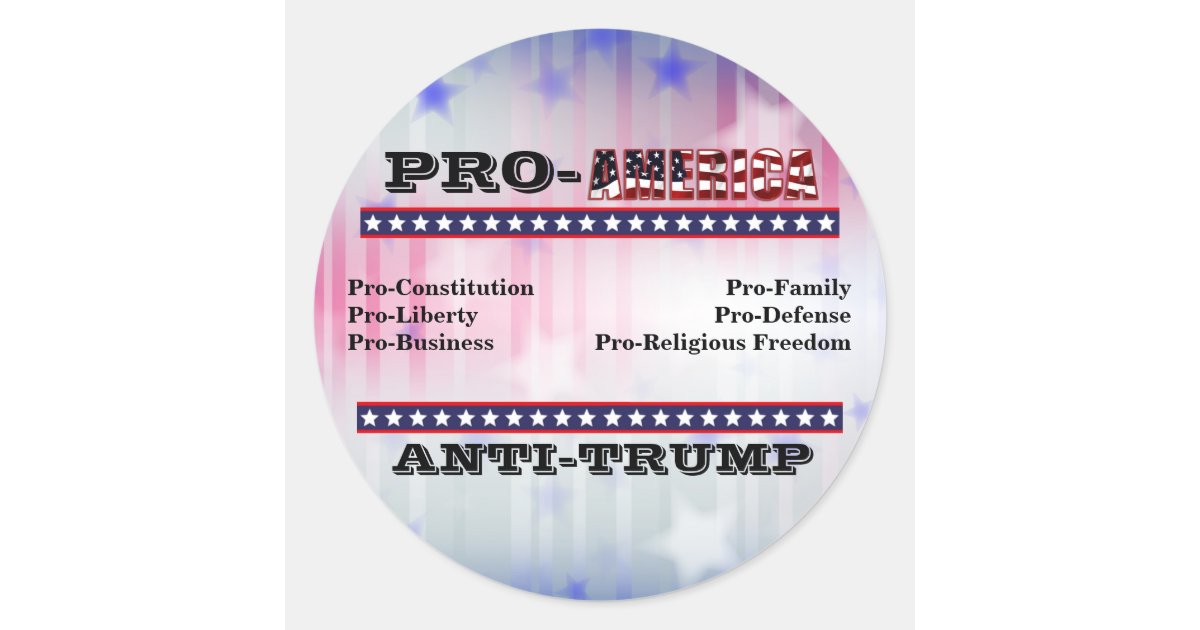 PRO-AMERICA ANTI-TRUMP CLASSIC ROUND STICKER | Zazzle