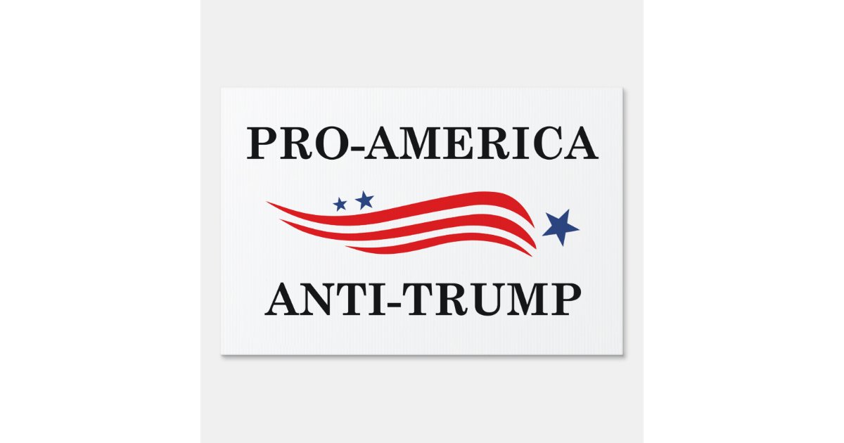 Pro-America Anti-Trump Sign | Zazzle