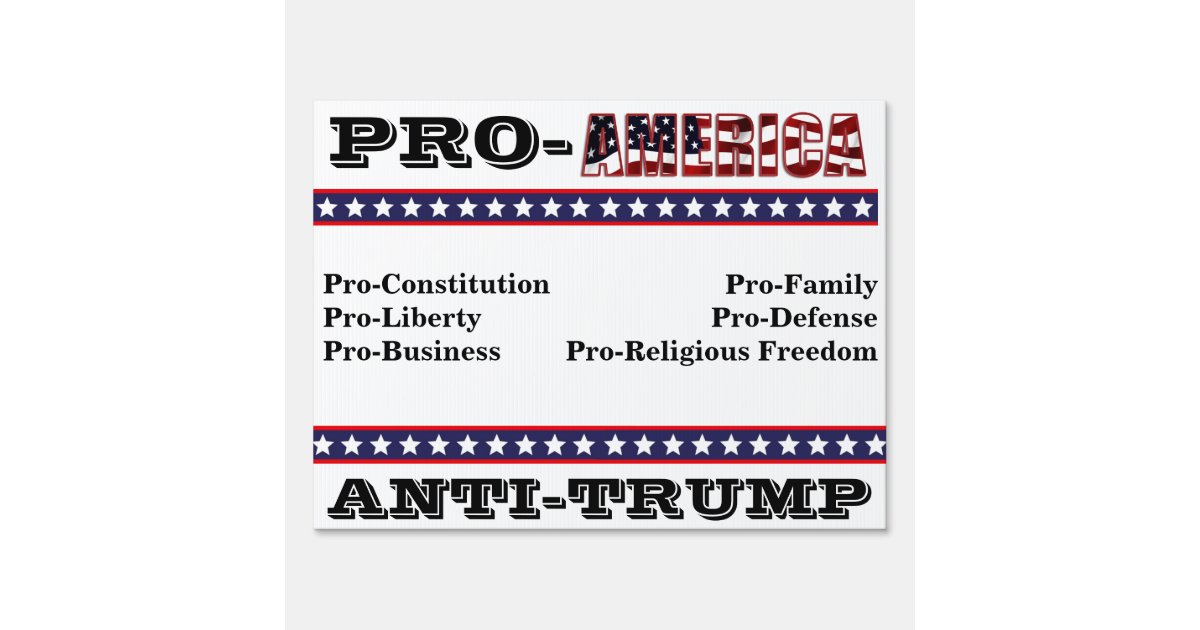 PRO-AMERICA ANTI-TRUMP SIGN | Zazzle