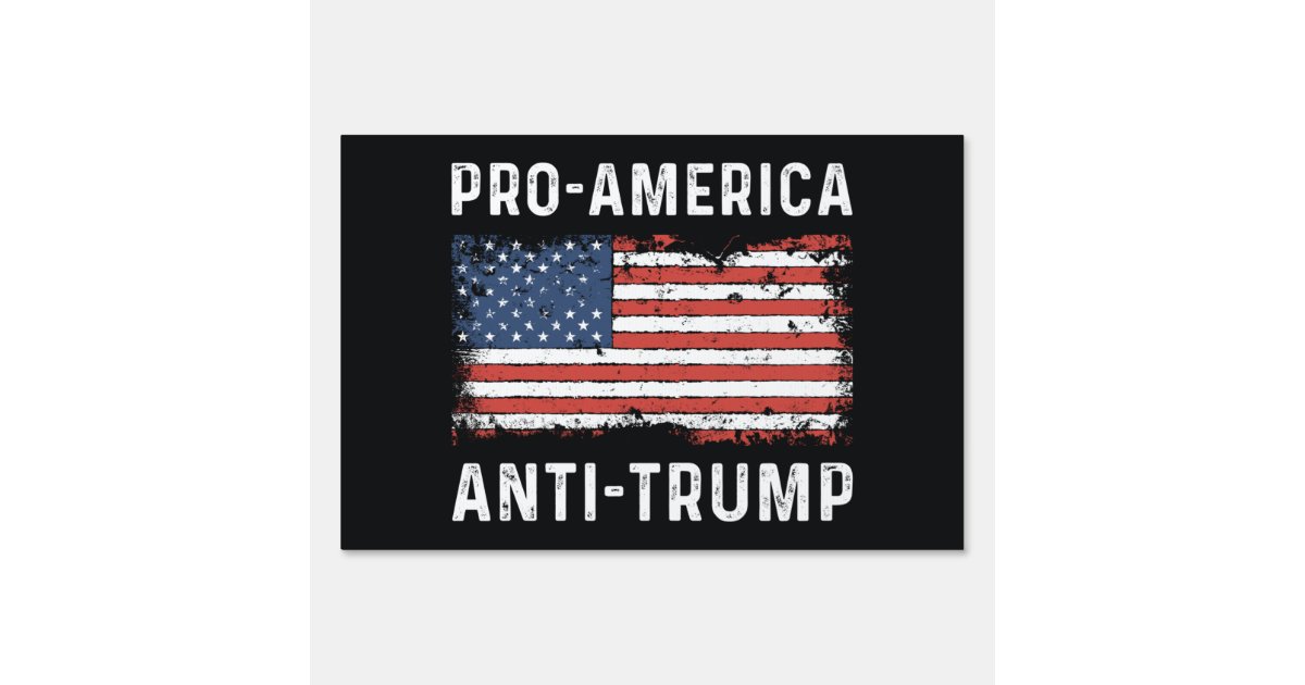 Pro-America Anti-Trump Sign | Zazzle