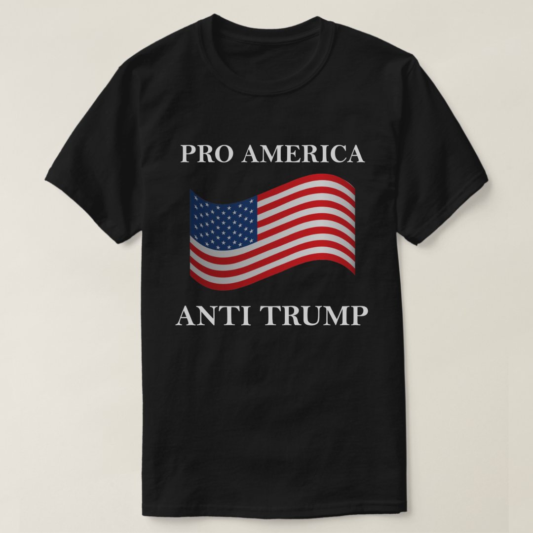 Pro America Anti Trump T-Shirt | Zazzle