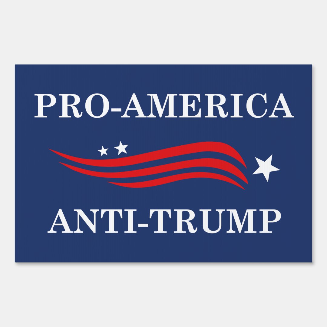 Pro-America Anti-Trump Yard Sign | Zazzle