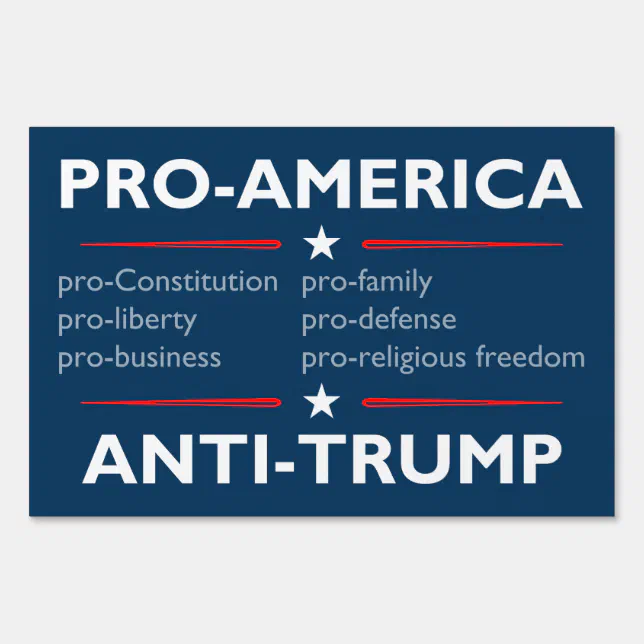 "Pro-America, Anti-Trump" yard sign | Zazzle