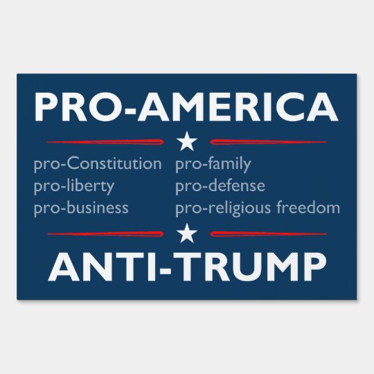 "Pro-America, Anti-Trump" yard sign | Zazzle.com