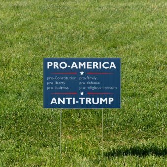 "Pro-America, Anti-Trump" yard sign | Zazzle