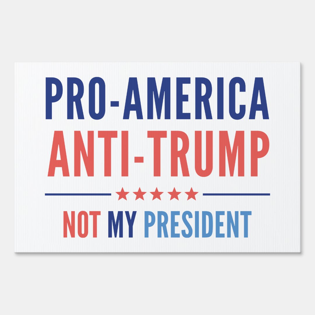 Pro-America Anti-Trump Yard Sign | Zazzle