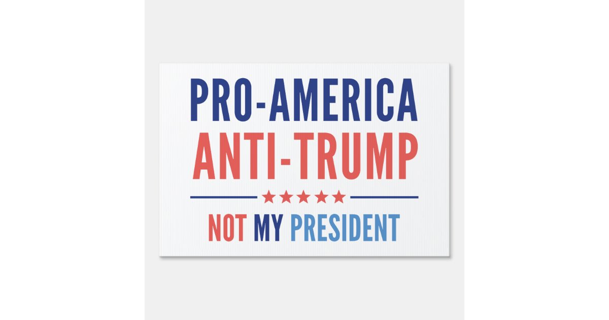 Pro-America Anti-Trump Yard Sign | Zazzle