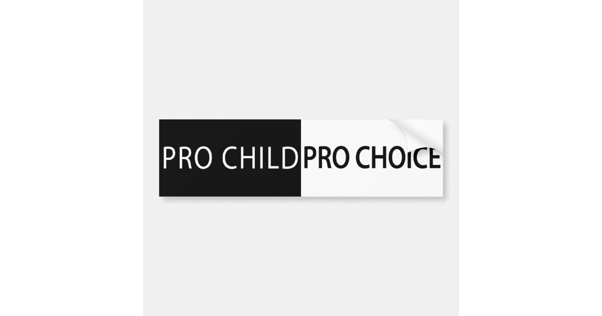 Pro Child, Pro Choice Bumper Sticker | Zazzle
