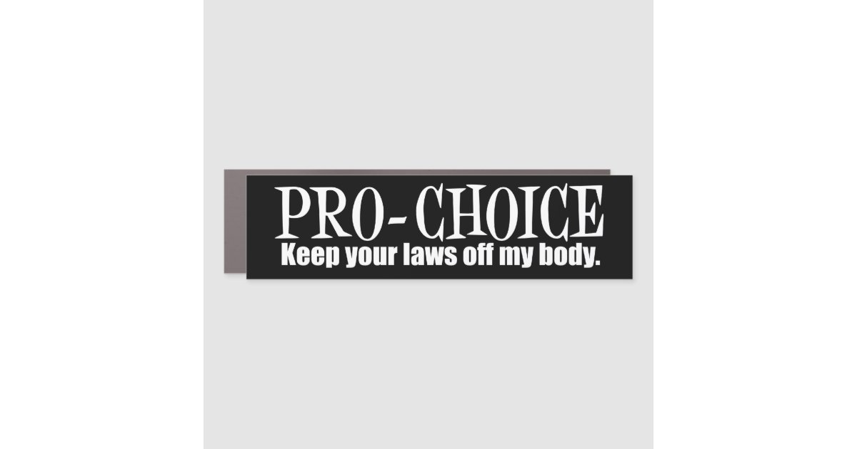 Pro Choice Keep Your Laws Off My Body Car Magnet | Zazzle