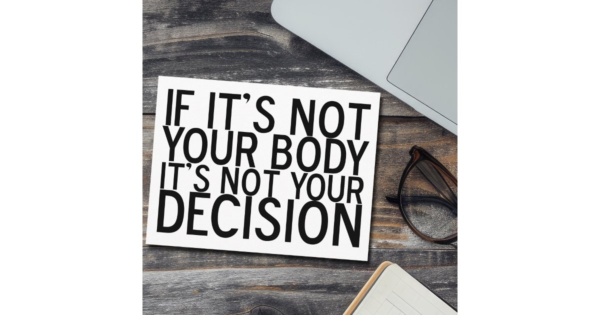Pro Choice Quote Not Your Body Not Your Decision Postcard | Zazzle