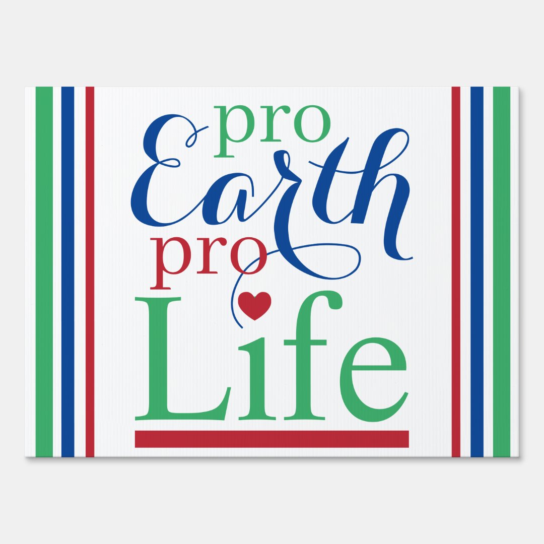 Pro Earth Pro Life Yard Sign | Zazzle
