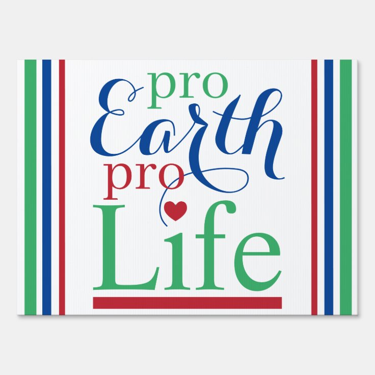 Pro Earth Pro Life Yard Sign | Zazzle