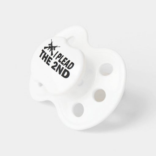 PRO GUN: I PLEAD THE 2nd Pacifier | Zazzle