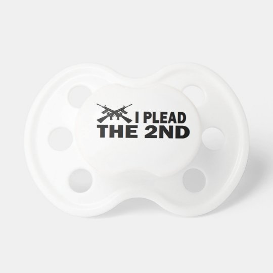 PRO GUN: I PLEAD THE 2nd Pacifier | Zazzle.com