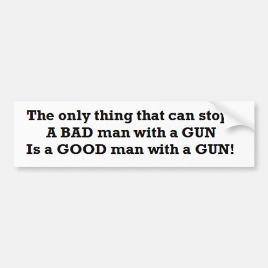 pro guns conservative:Good Man with a Gun Bumper Sticker | Zazzle.com