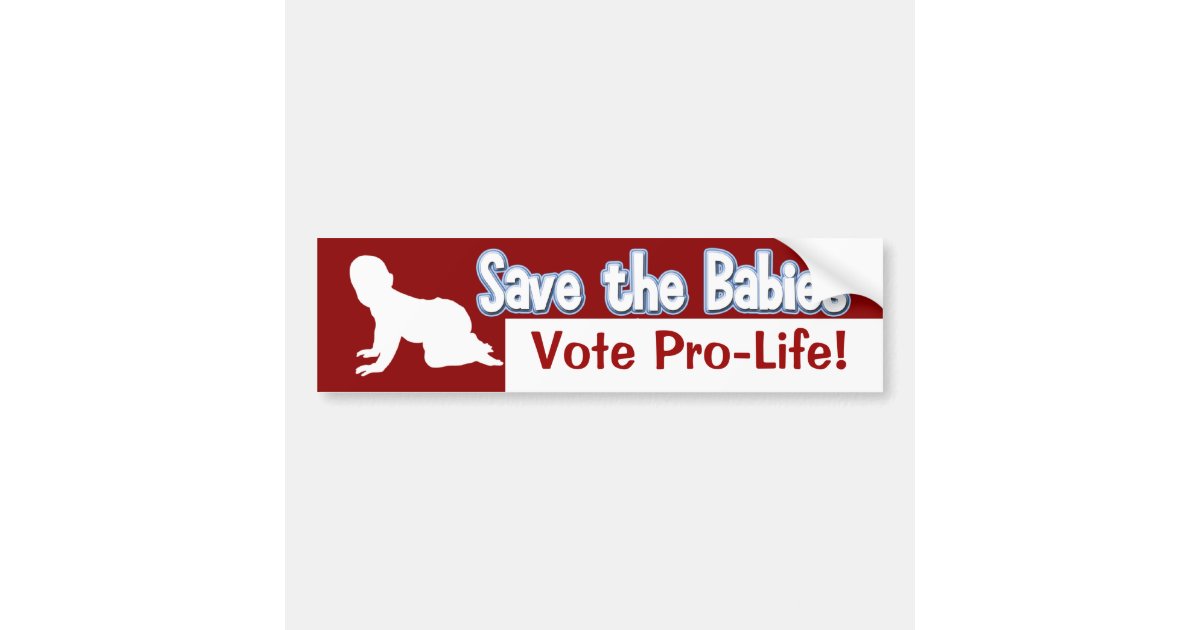 Pro-Life Bumper Sticker: Save the Babies! Bumper Sticker | Zazzle