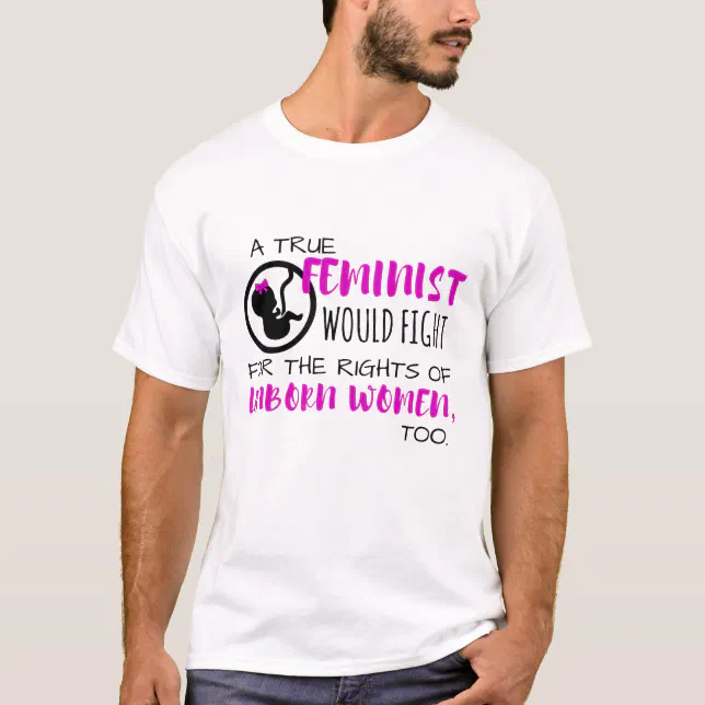 Pro-Life Feminist T-Shirt | Zazzle