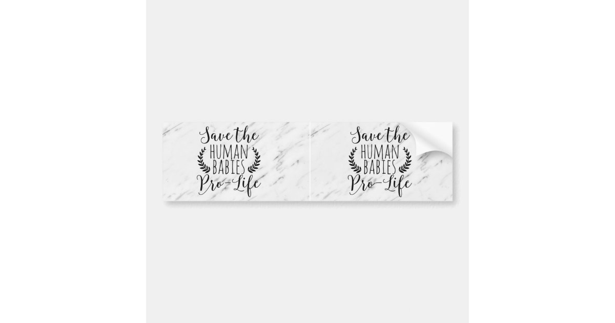 Pro Life Gift Save the Human Babies Pro-Life Bumper Sticker | Zazzle