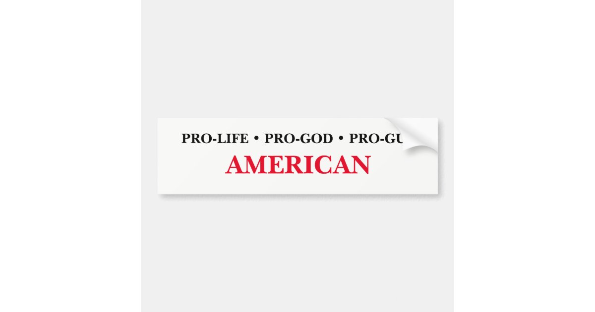 Pro-Life, Pro-God, Pro-Gun American Bumper Sticker | Zazzle
