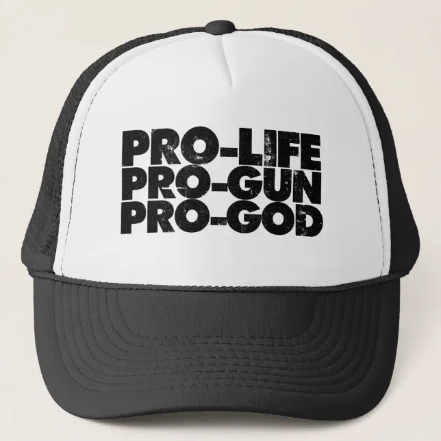 Pro-life Pro-gun Pro-god Trucker Hat | Zazzle