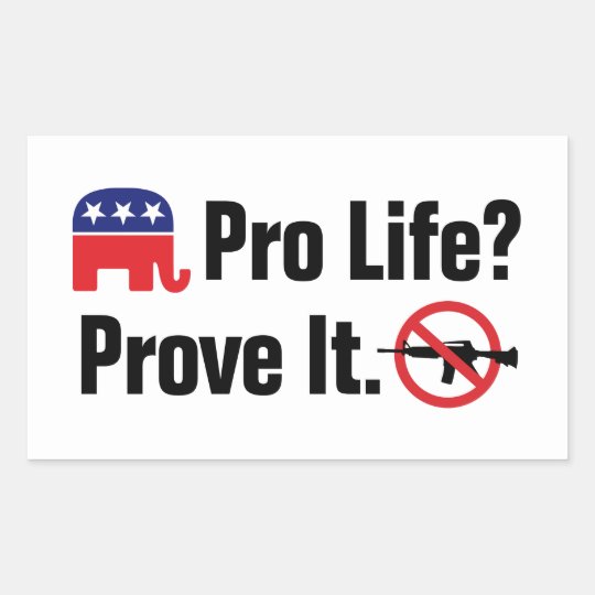 Pro Life? Prove It - Ban Assault Weapons Rectangular Sticker | Zazzle.com