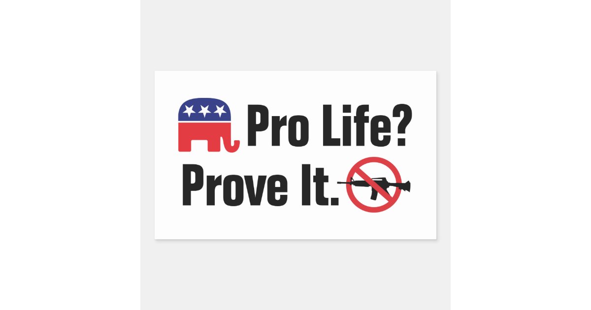 Pro Life? Prove It - Ban Assault Weapons Rectangular Sticker | Zazzle