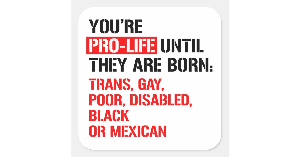 Pro-Life until they are born Square Sticker | Zazzle