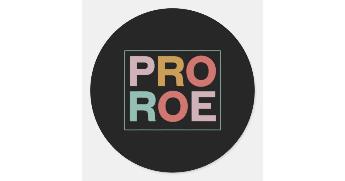 Pro Roe Pro Choice Feminist Classic Round Sticker | Zazzle