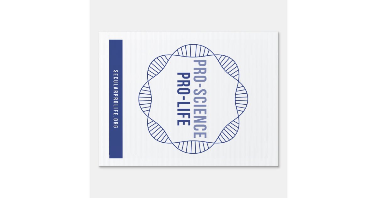 Pro-Science, Pro-Life Sign | Zazzle