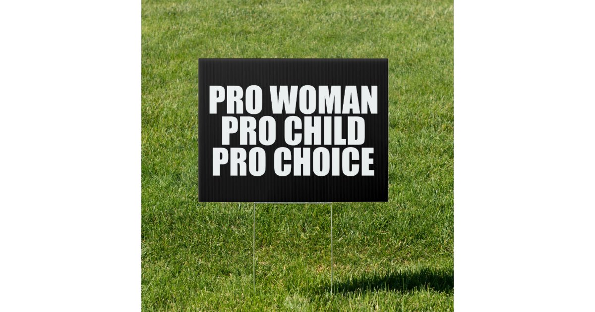 Pro Woman Child Choice Political Prochoice Yard Sign | Zazzle
