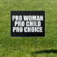 Pro Woman Child Choice Political Prochoice Yard Sign | Zazzle