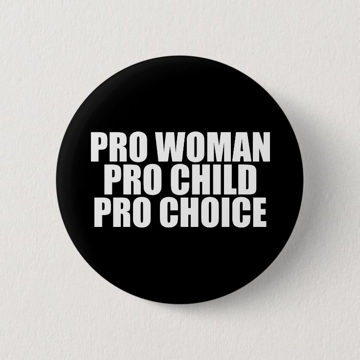Pro Woman Pro Child Pro Choice Button | Zazzle