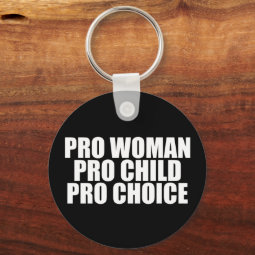 Pro Woman Pro Child Pro Choice Feminist Political Keychain | Zazzle