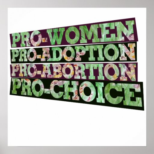 Pro-women Pro-abortion pro-adoption pro-choice Poster | Zazzle