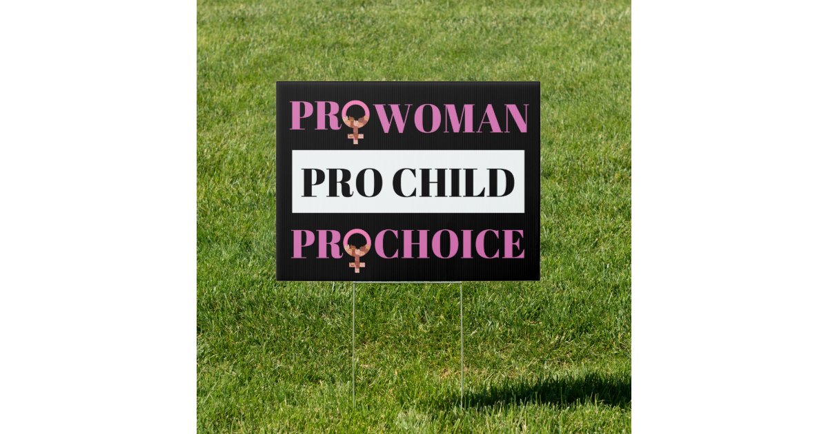 Pro women Pro child pro choice Sign | Zazzle