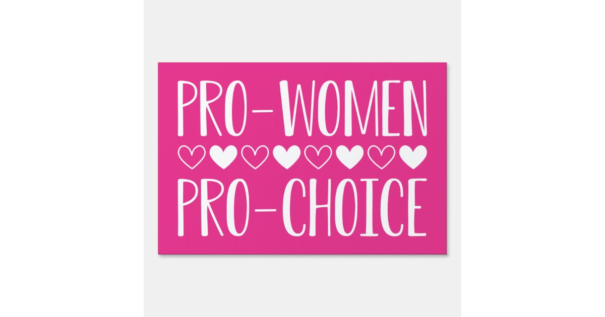 Pro Women Pro Choice Sign | Zazzle