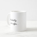 Probably Not Coffee | Office Work Humor Coffee Mug | Zazzle