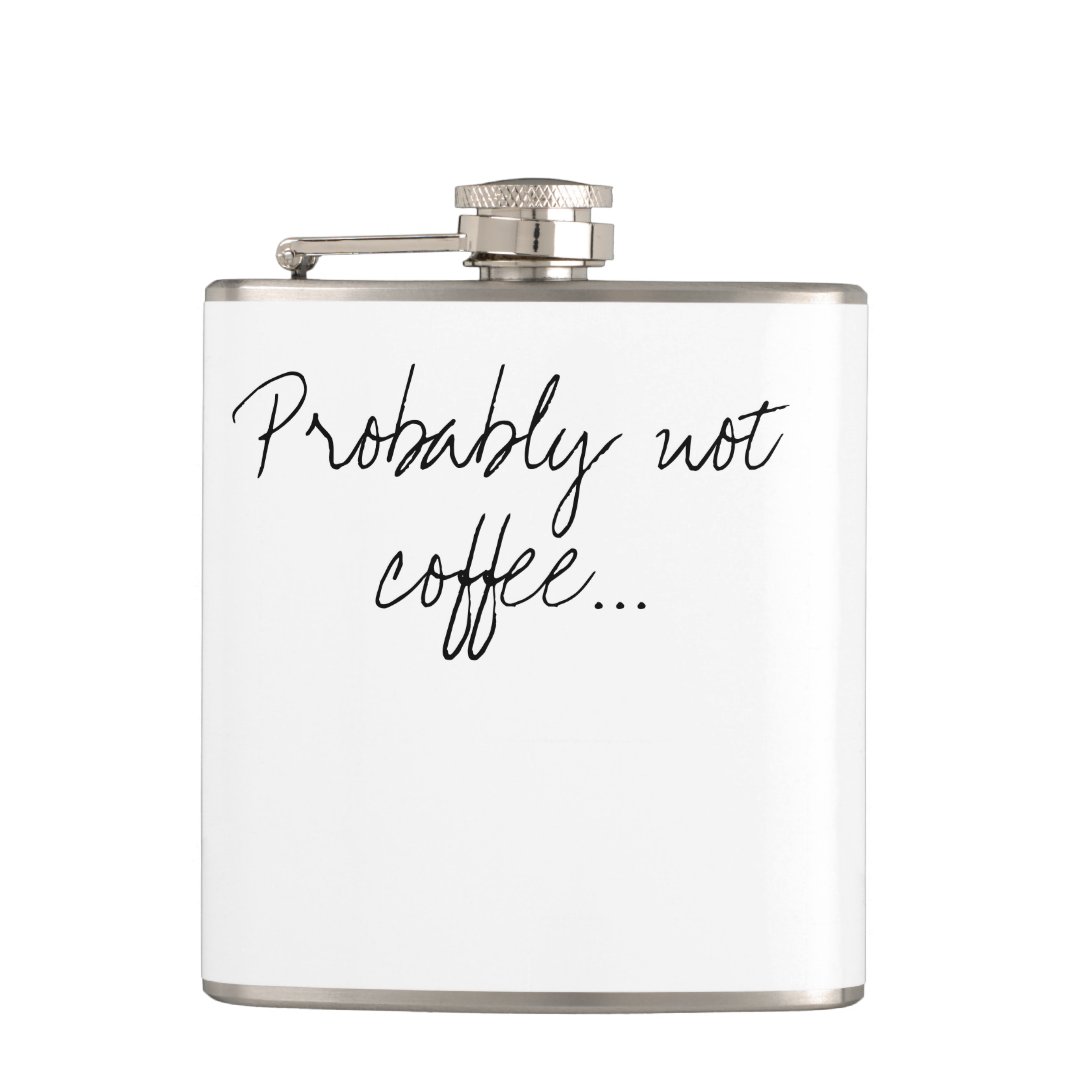 Probably Not Coffee | Office Work Humor Hip Flask | Zazzle