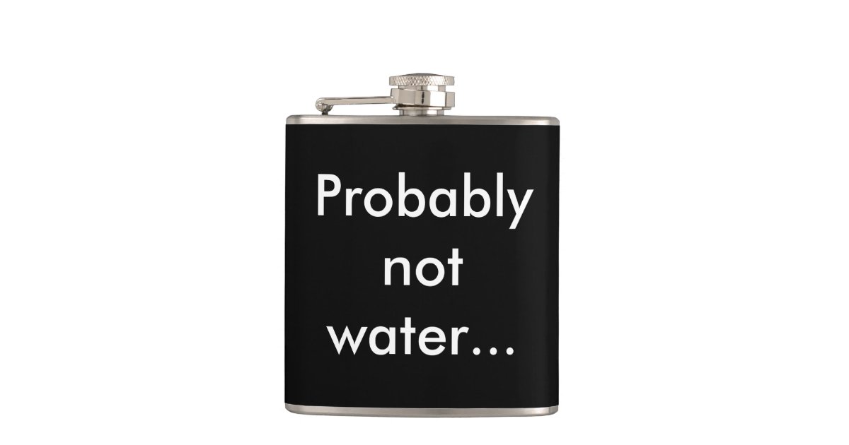 Probably not water Vinyl Wrapped Flask | Zazzle