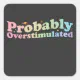 Probably Overstimulated Groovy Retro Square Sticker | Zazzle