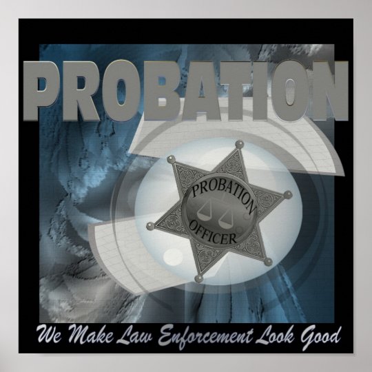 Probation - We Make Law Enforcement... (Poster) Poster | Zazzle.com