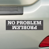 Problem / No Problem Bumper Sticker | Zazzle
