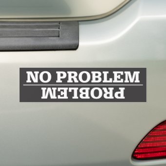Problem / No Problem Bumper Sticker | Zazzle