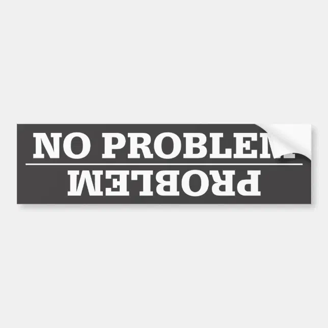 Problem / No Problem Bumper Sticker | Zazzle