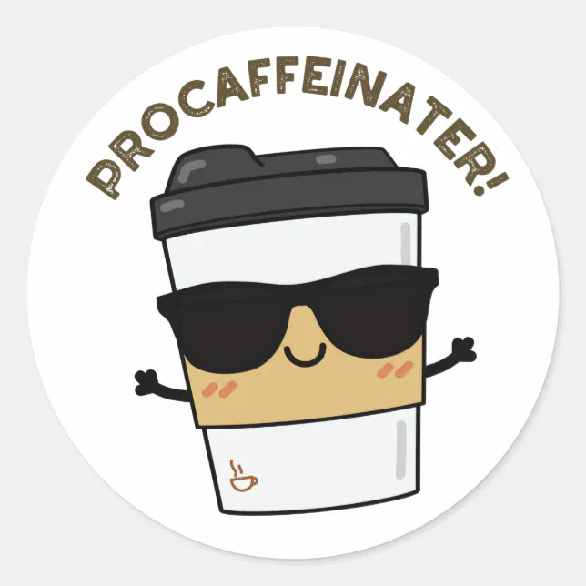 Procaffeinator Funny Caffeine Coffee Pun Classic Round Sticker | Zazzle