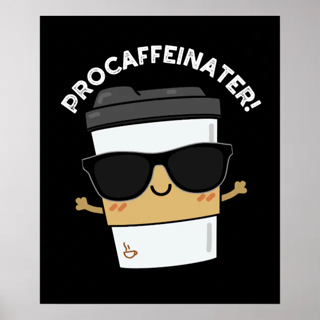 Procaffeinator Funny Caffeine Coffee Pun Dark BG Poster | Zazzle