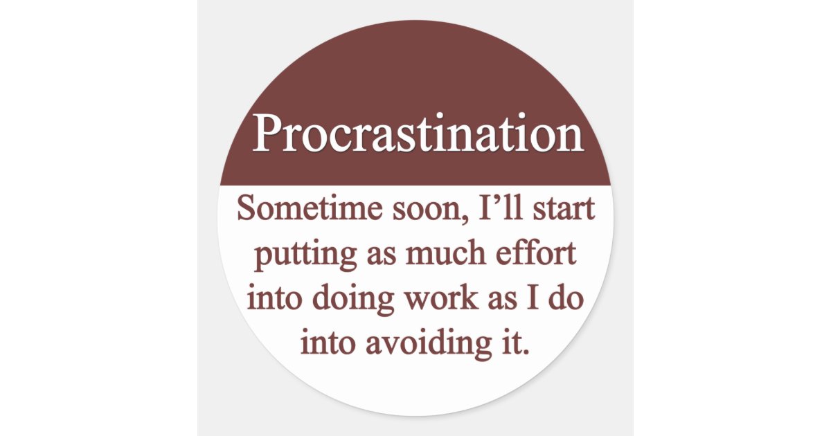 Procrastination Classic Round Sticker | Zazzle