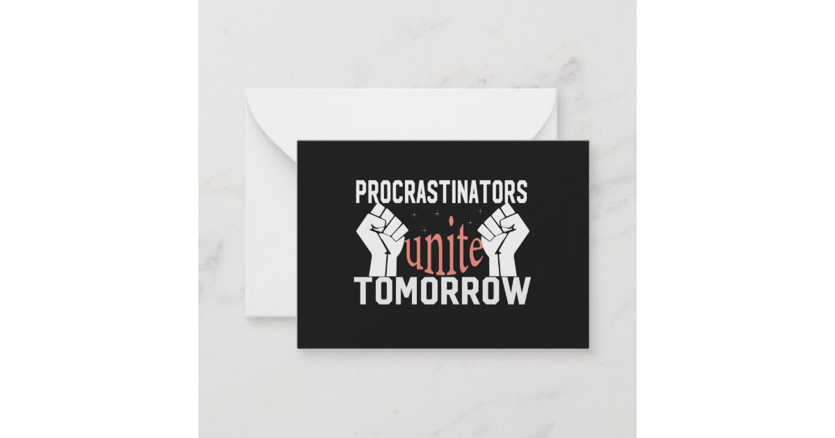 procrastinators unite tomorrow note card | Zazzle